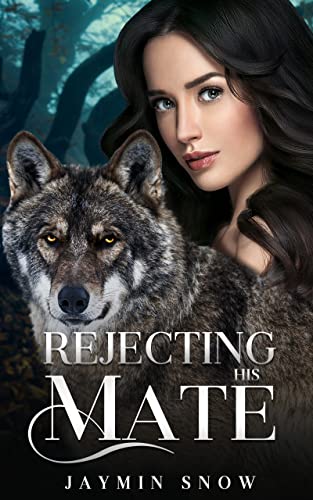 Rejecting His Mate: A Rejected Mate Shifter Romance (The Rejection ...