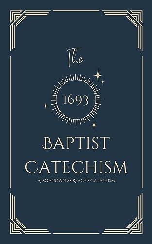 The Baptist Catechism: Also Known As Keach's Catechism - Kindle edition ...