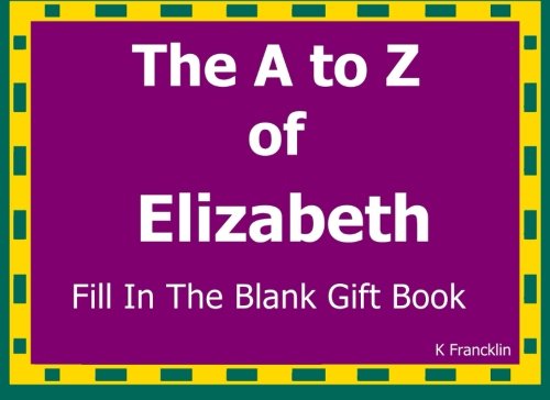 Amazon.com: The A to Z of Elizabeth Fill In The Blank Gift Book ...