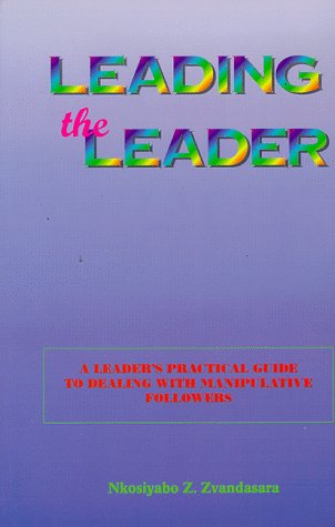 Leading the Leader: A Leader's Practical Guide To Dealing With ...