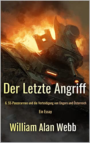 Der letzte Angriff : 6. SS-Panzerarmee und die Verteidigung der Ungarn ...