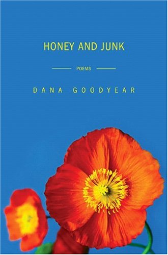 Honey And Junk: Poems: Goodyear, Dana: 9780393060065: Amazon.com: Books