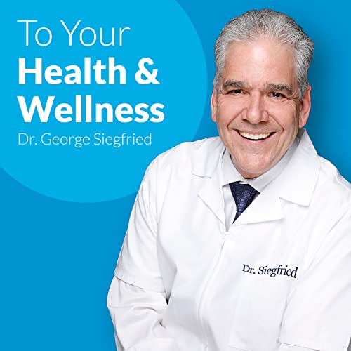 To Your Health & Wellness, Featuring Dr. George Siegfried : Dr. George ...