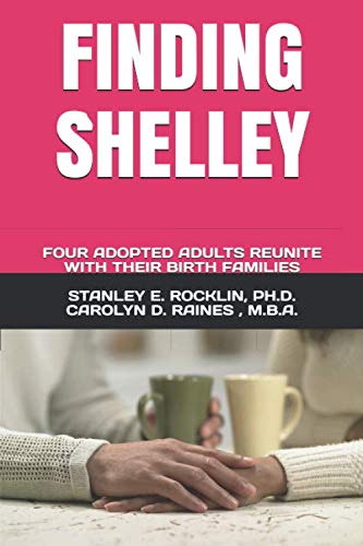 FINDING SHELLEY: FOUR ADOPTED ADULTS REUNITE WITH THEIR BIRTH FAMILIES ...