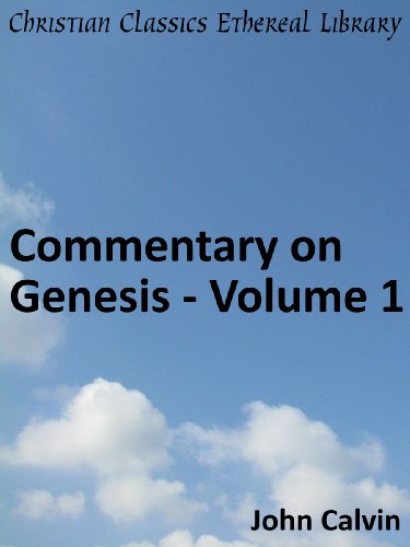 Commentary on Genesis - Volume 1 - Enhanced Version (Calvin's ...