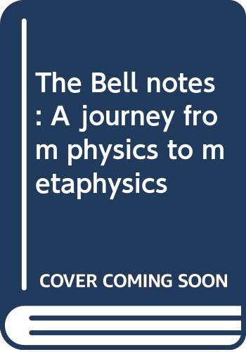 The Bell notes: A journey from physics to metaphysics: Young, Arthur M ...