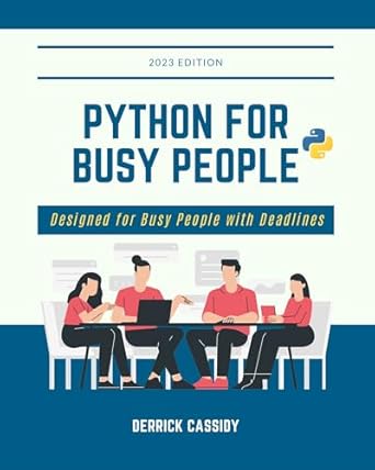 Python For Busy People: Designed For Busy People With Deadlines eBook ...
