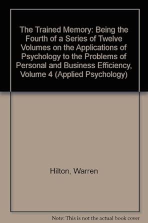 The Trained Memory: Being the Fourth of a Series of Twelve Volumes on ...