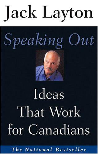 Speaking Out: Ideas That Work for Canadians: Jack Layton: 9781552635773 ...