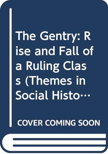 The gentry: The rise and fall of a ruling class (Themes in British ...