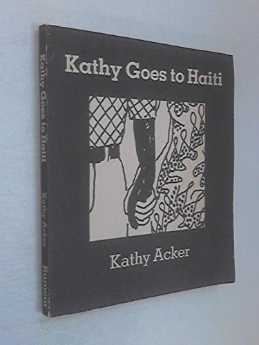 Kathy Goes To Haiti: ACKER, Kathy: 9780889070103: Amazon.com: Books