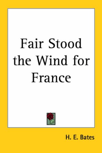 Fair Stood the Wind for France: Bates, H. E.: 9781417989287: Amazon.com ...