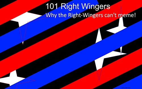 101 Right-Wingers: Why the Right-Wingers Can't Meme eBook : Quill, Book ...