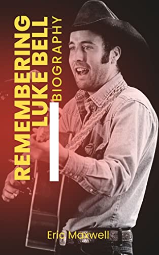 Remembering Luke Bell : A detailed biography of country singer, Luke ...