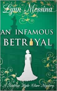 An Infamous Betrayal: A Regency Cozy (Beatrice Hyde-Clare Mysteries): Messina, Lynn ...
