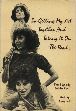 I'm Getting My Act Together and Taking It on the Road: A Musical ...