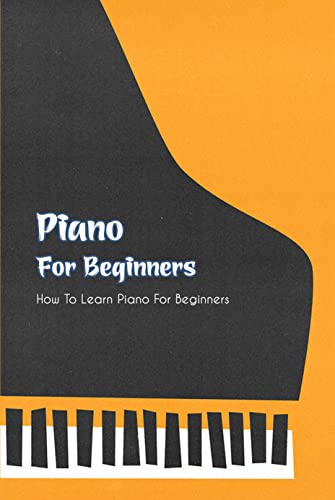 Piano For Beginners: How To Learn Piano For Beginners: Basic Knowledge ...