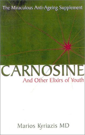 Carnosine: And Other Elixirs of Youth : The Miraculous Anti-Ageing ...