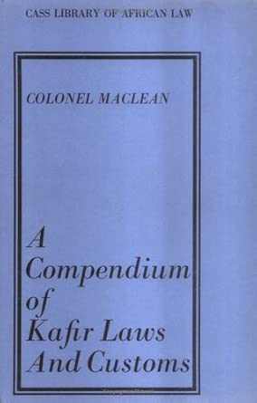 Amazon.com: A Compendium of Kaffir Laws and Customs: Including ...