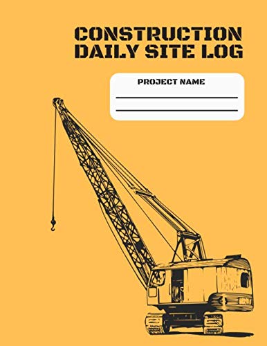 Construction Daily Site Log: Maintenance Daily Log Book, Construction ...