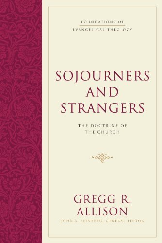 By Gregg R. Allison - Sojourners and Strangers (Foundations of ...