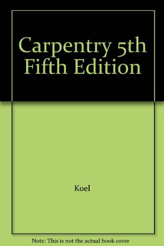Carpentry 5th Fifth Edition: Koel: Amazon.com: Books