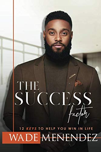 The SUCCESS Factor: 12 Keys to Help You WIN in Life: Menendez, Wade ...