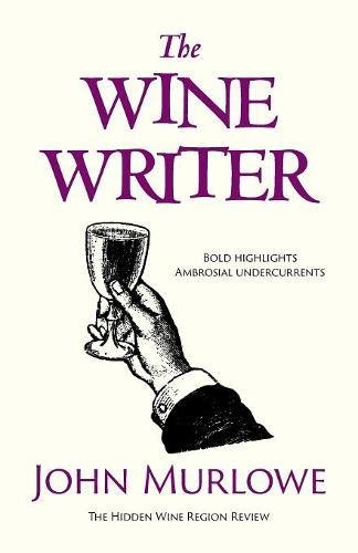 The Wine Writer: Bold Highlights Ambrosial Undercurrents: Murlowe, John ...