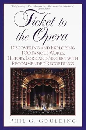 Ticket to the Opera: Discovering and Exploring 100 Famous Works ...