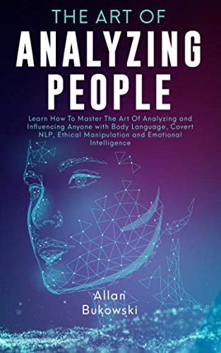 The Art of Analyzing People: Learn How To Master The Art Of Analyzing ...