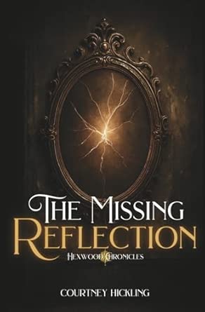 Amazon.com: The Missing Reflection: Hexwood Chronicles: 9798998866302: Hickling, Courtney: Books