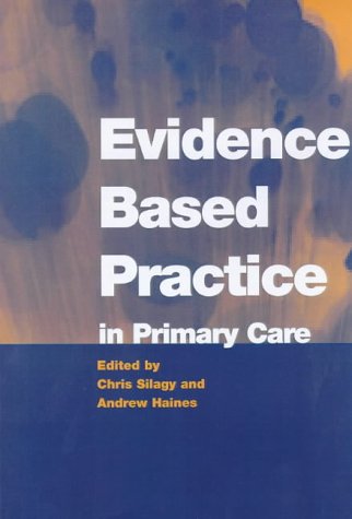 Evidence Based Practice in Primary Care : Silagy, Christopher, Haines ...