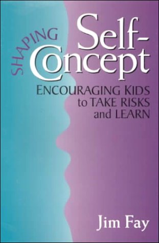 Shaping Self-Concept: Encouraging Kids to Take Risks and Learn: Fay ...