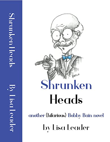 Shrunken Heads: another (hilarious) Bobby Bain novel (a (hilarious ...