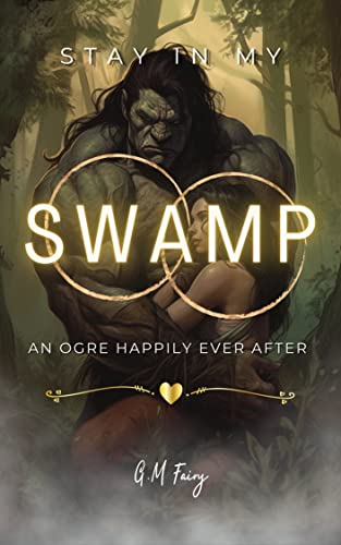 Stay In My Swamp: An Ogre Happily Ever After (Get In My Swamp Book 2 ...
