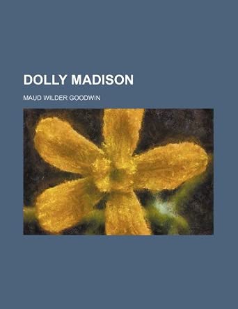 Dolly Madison: Amazon.co.uk: Goodwin, Maud Wilder: 9780217202817: Books