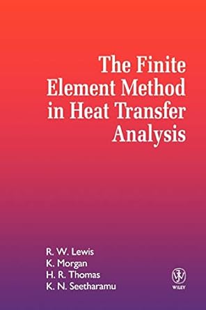 The Finite Element Method in Heat Transfer Analysis: Lewis, R. W ...