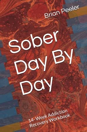 Sober Day By Day: Addiction Recovery Workbook: Peeler, Brian: Amazon ...