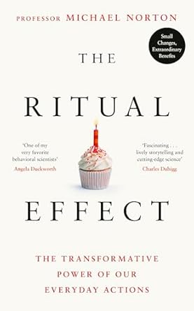 The Ritual Effect: The Transformative Power of Our Everyday Actions eBook : Norton, Michael ...