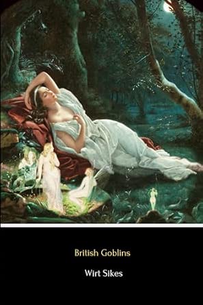 British Goblins (Illustrated): Welsh Folk-Lore, Fairy Mythology ...