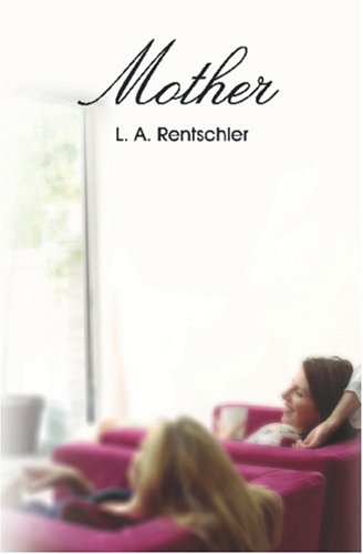 Mother: Rentschler, L. A.: 9781419619281: Amazon.com: Books