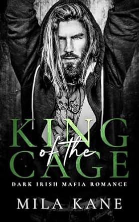 King of the Cage: A Dark Irish Mafia Romance : Kane, Mila: Amazon.com ...