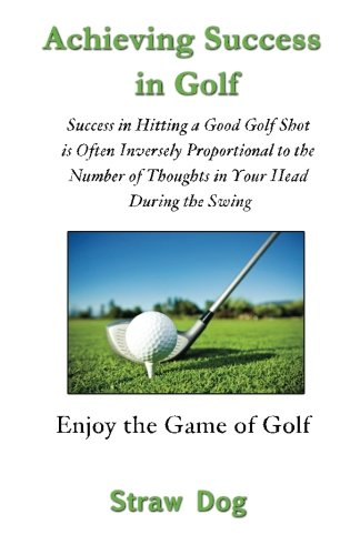 Achieving Success in Golf: Success in Hitting a Good Golf Shot is Often ...