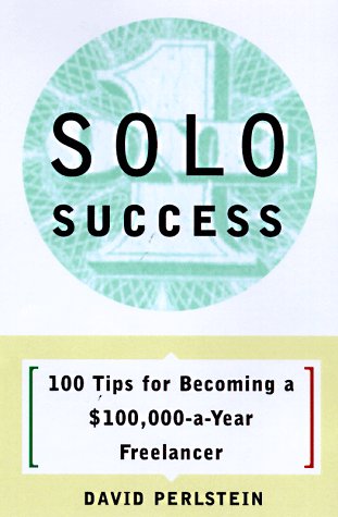 Amazon.com: Solo Success: 100 Tips for Becoming a $100,000-a-Year ...