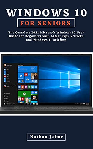 Windows 10 For Seniors: The Complete 2021 Microsoft Windows 10 User ...