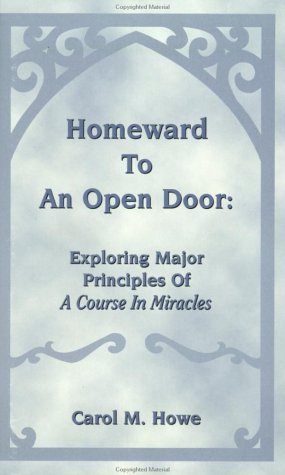 Homeward To An Open Door : Exploring Major Principles of A Course in ...