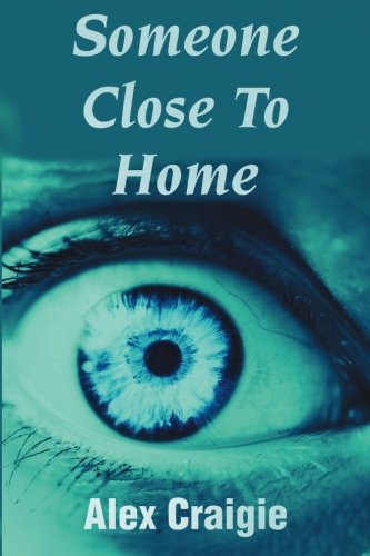 Amazon.com: Someone Close To Home: 9780995696600: Craigie, Alex: Books