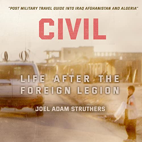 Civil: Life After the Foreign Legion (Audible Audio Edition): Joel Adam ...