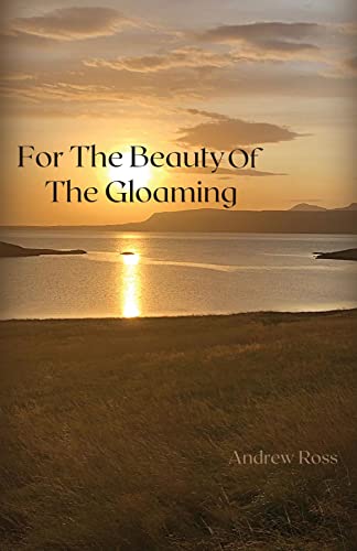 For The Beauty of the Gloaming - Kindle edition by Ross, Andrew ...