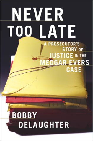 Never Too Late : A Prosecutor's Story of Justice in the Medgar Evars ...